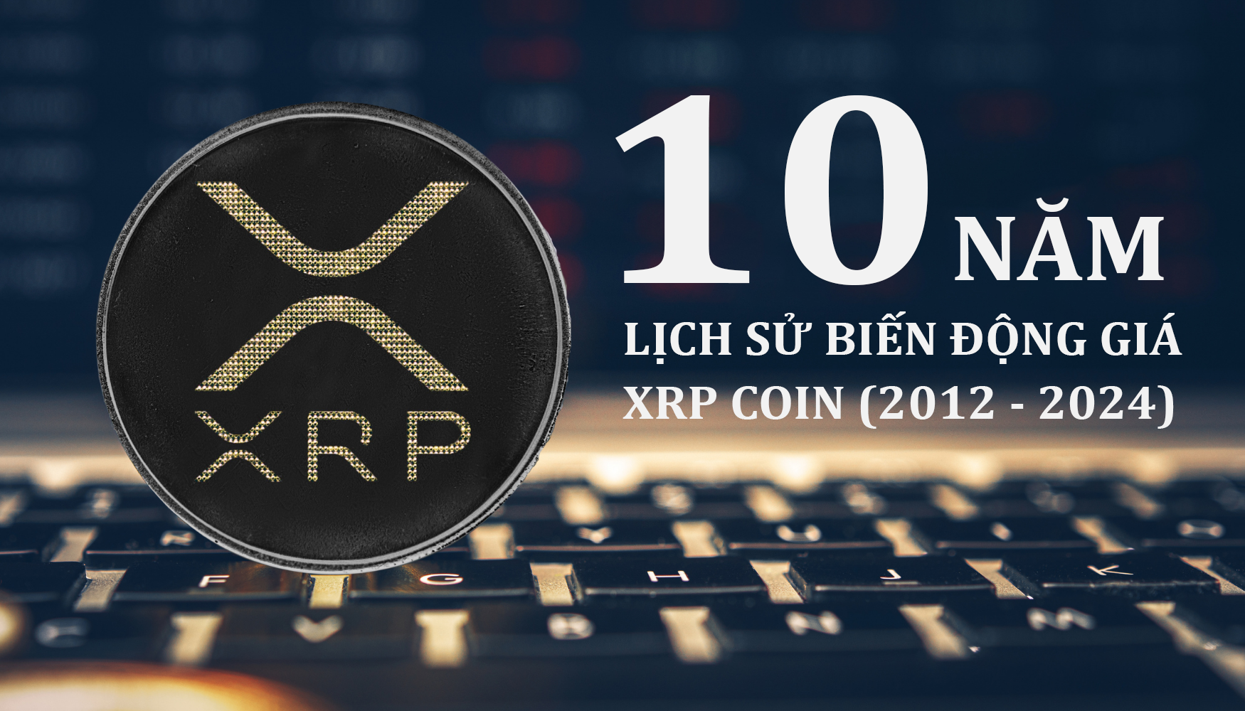 Nhìn lại 12 Năm lịch sử biến động giá XRP coin (2012 - 2024)